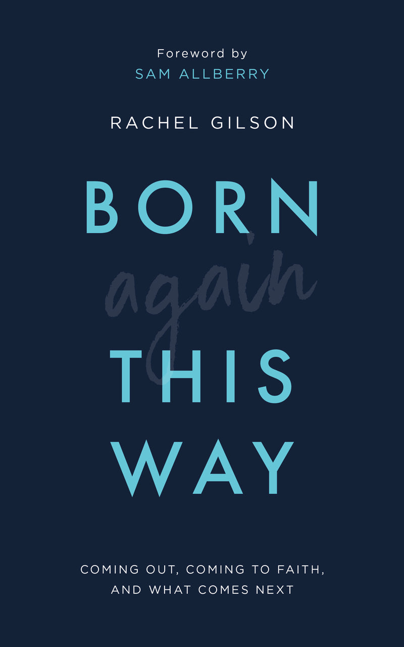 Born Again This Way: Coming Out, Coming to Faith, and What Comes Next ...
